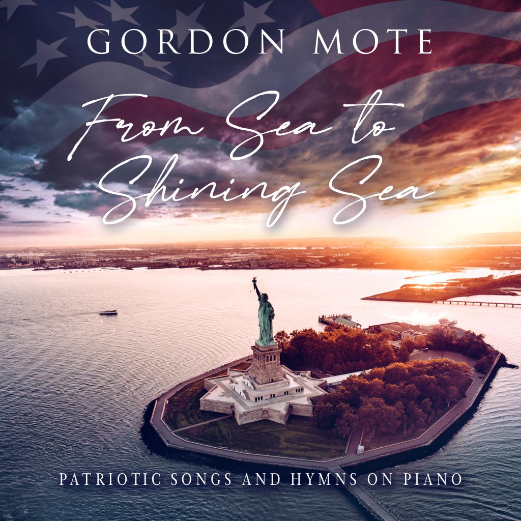 Gordon Mote: From Sea To Shining Sea: Patriotic Songs And Hymns On Pia ...